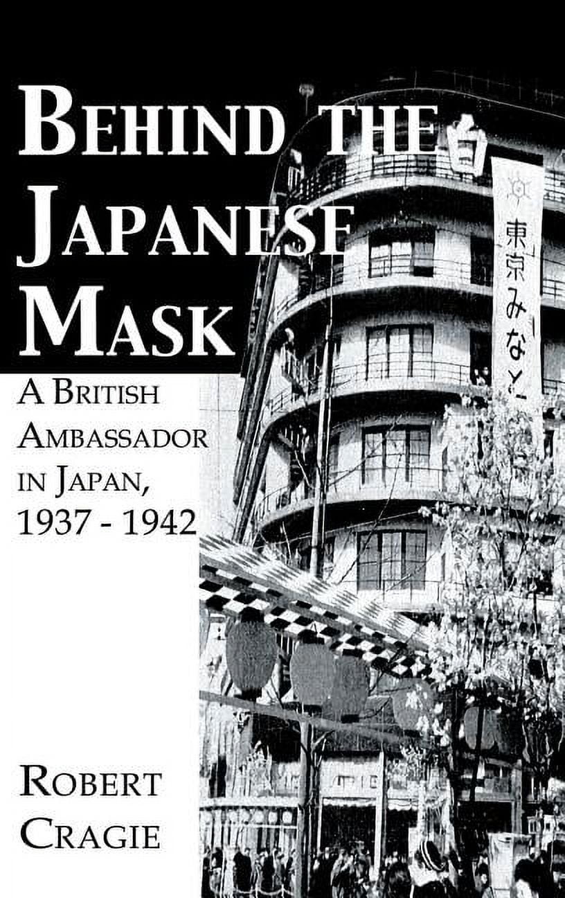 Japan Library Behind The Japanese Mask: A British Ambassador in Japan 1937-1942, (Hardcover ...