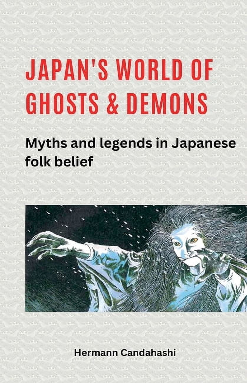 Japan's World of Ghosts and Demons: Myths and Legends in Japanese Folk ...