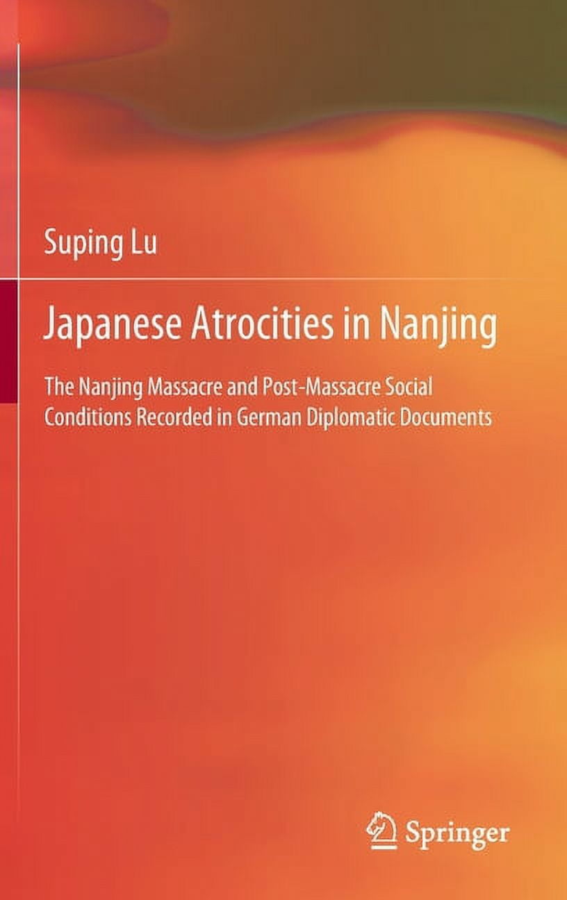 Japanese Atrocities in Nanjing: The Nanjing Massacre and Post-Massacre ...