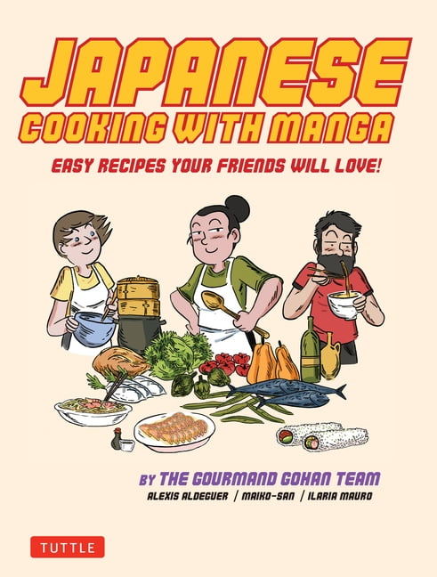 Japanese Cooking with Manga: 59 Easy Recipes Your Friends Will Love ...