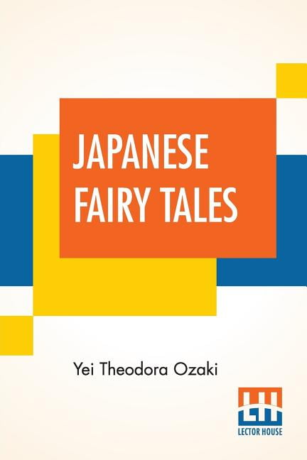Japanese Fairy Tales: Compiled By Yei Theodora Ozaki - Walmart.com