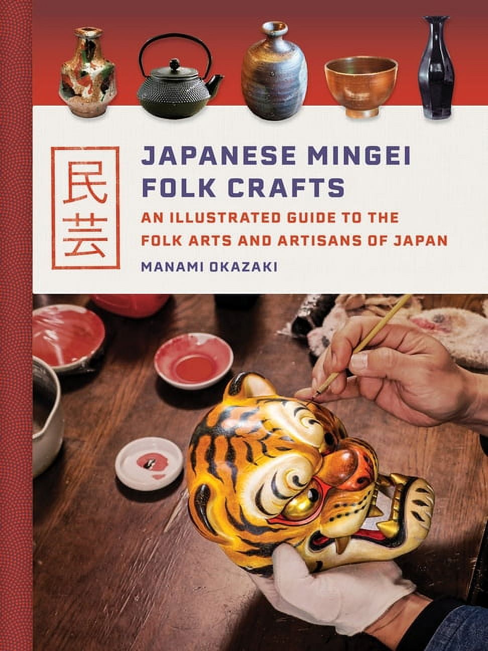 Japanese Mingei Folk Crafts: An Illustrated Guide to the Folk Arts and ...