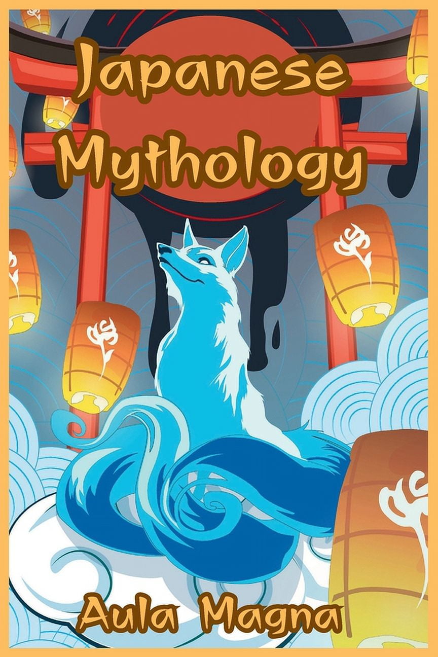 Japanese Mythology: Mysteries and Wonders of Ancient Japan: Tales of ...