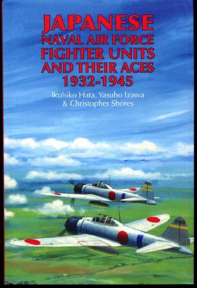 Pre-Owned Japanese Naval Air Force Fighter Units and Their Aces, 1932-1945 Hardcover - Walmart.com