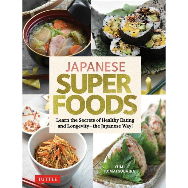 Japanese Superfoods : Learn the Secrets of Healthy Eating and Longevity ...