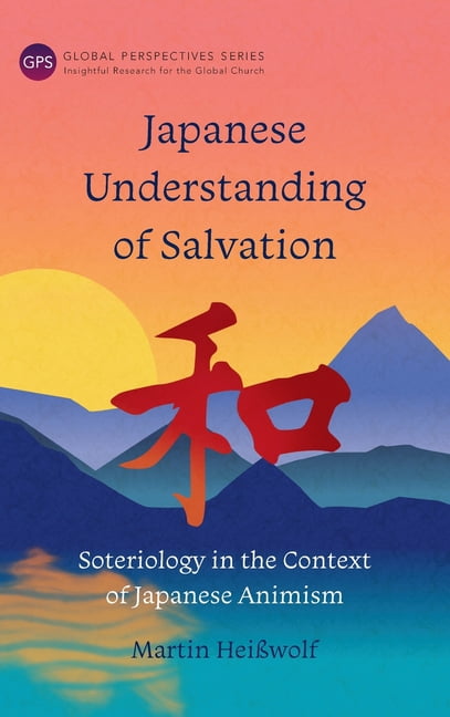 Japanese Understanding of Salvation: Soteriology in the Context of ...