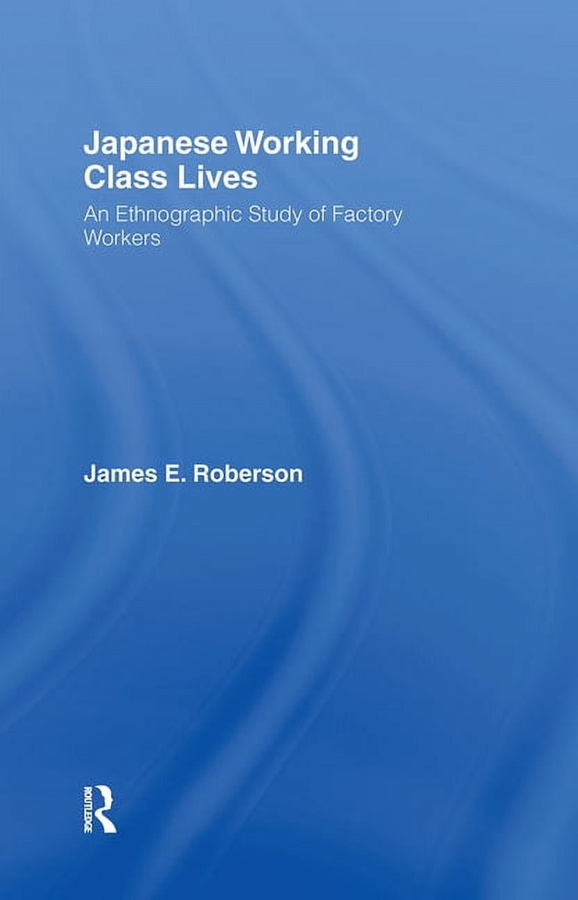 Japanese Working Class Lives: An Ethnographic Study of Factory Workers ...