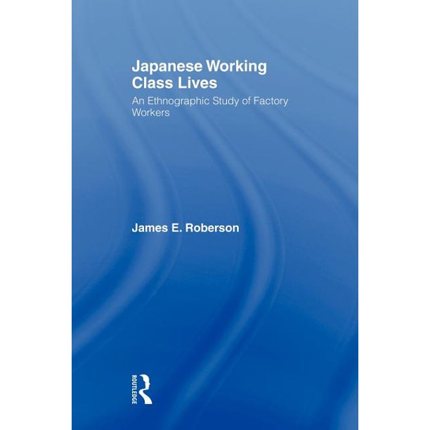 Japanese Working Class Lives: An Ethnographic Study of Factory Workers ...