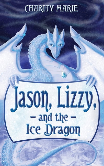Jason & Lizzy's Legendary Adventures: Jason, Lizzy, and the Ice Dragon ...