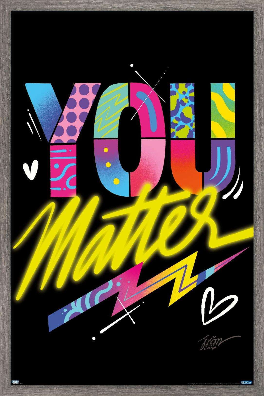 Jason Naylor - You Matter Wall Poster, 22.375" x 34", Framed - Walmart.com