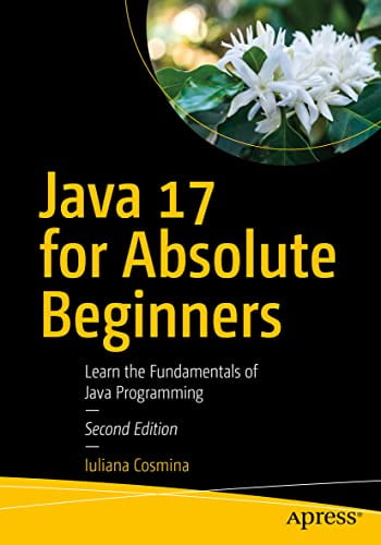 Pre-Owned Java 17 for Absolute Beginners : Learn the Fundamentals of Java Programming (Paperback ...