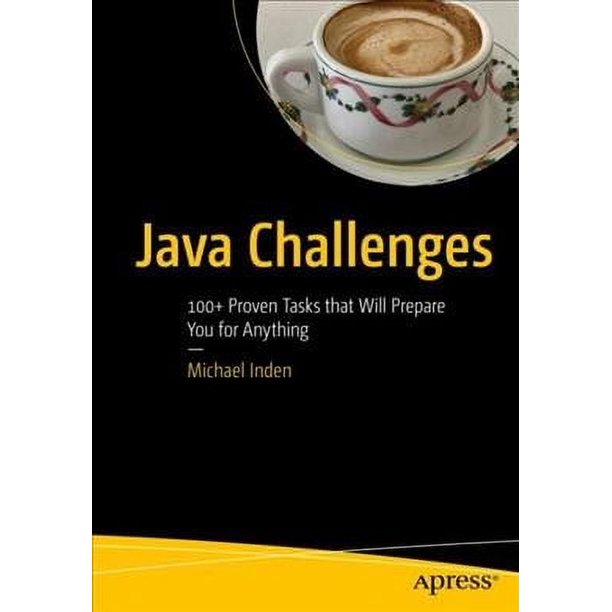Java Challenges: 100+ Proven Tasks That Will Prepare You for Anything ...