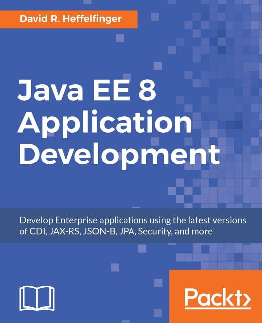 Java EE 8 Application Development: Develop Enterprise applications ...