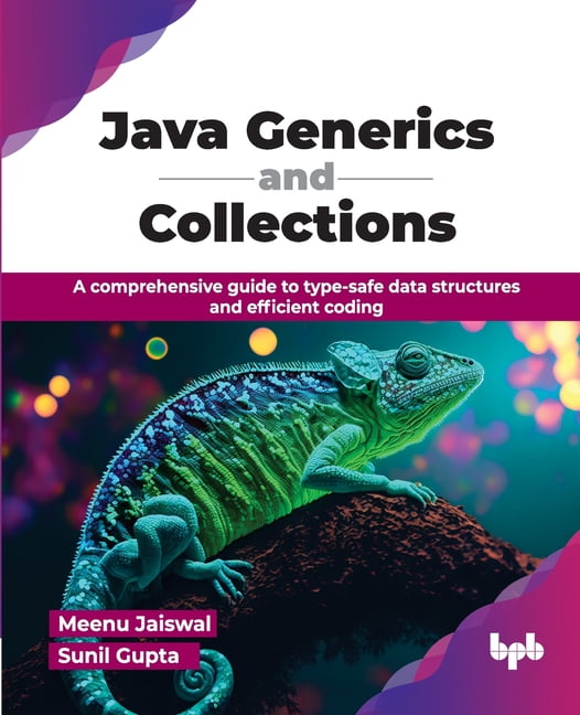 Java Generics and Collections: A comprehensive guide to type-safe data ...
