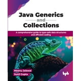 Java Generics and Collections: A comprehensive guide to type-safe data structures and efficient ...