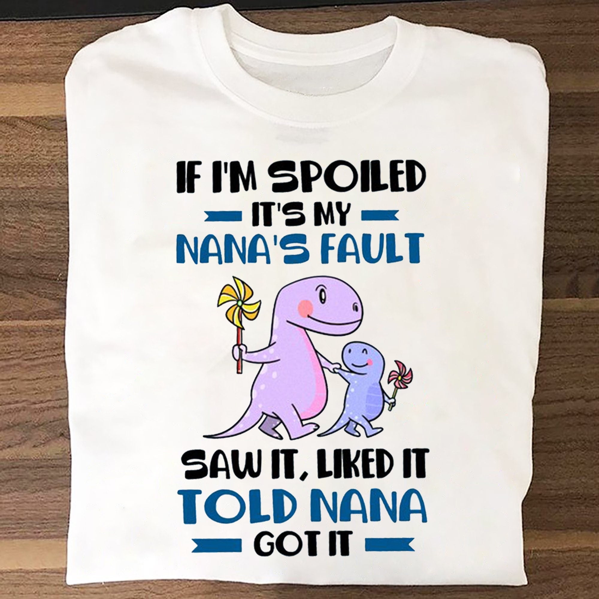 JavaC If I'm Spoiled It's My Nana's Fault Saw It Liked It Told Nana Got It Grandma Dinosaur ...