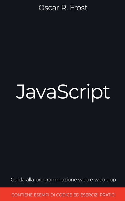 JavaScript: Guida alla Programmazione Web e Web-App. Contiene Esempi di ...