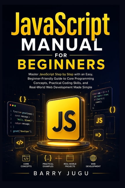 JavaScript Manual for Beginners: Master JavaScript Step by Step with an ...