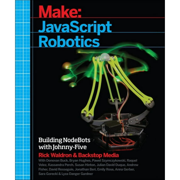 JavaScript Robotics: Building Nodebots with Johnny-Five, Raspberry Pi, Arduino, and Beaglebone ...