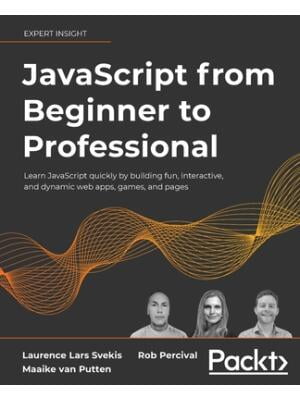 JavaScript from Beginner to Professional: Learn JavaScript quickly by building fun, interactive ...