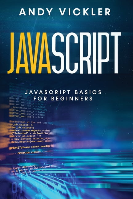 JavaScript Javascript: Javascript basics for Beginners, Book 1, (Paperback) - Walmart.com