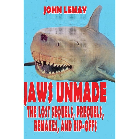 Jaws Unmade: The Lost Sequels, Prequels, Remakes, and Rip-Offs (Hardcover) - Walmart.com