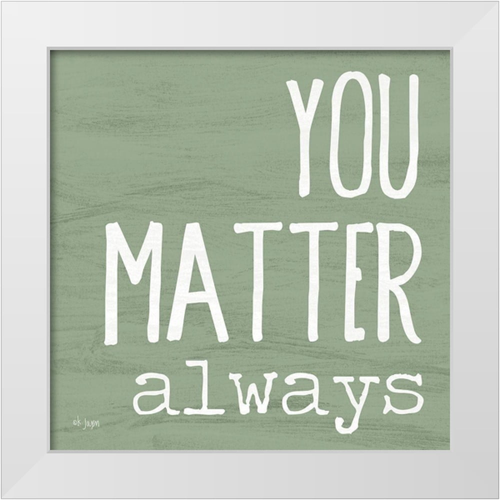 Jaxn Blvd. 15x15 White Modern Wood Framed Museum Art Print Titled - You Matter Always - Walmart.com