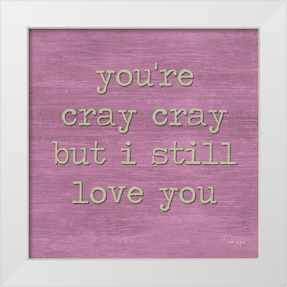 Jaxn Blvd. 15x15 White Modern Wood Framed Museum Art Print Titled - Youre Cray Cray - Walmart.com
