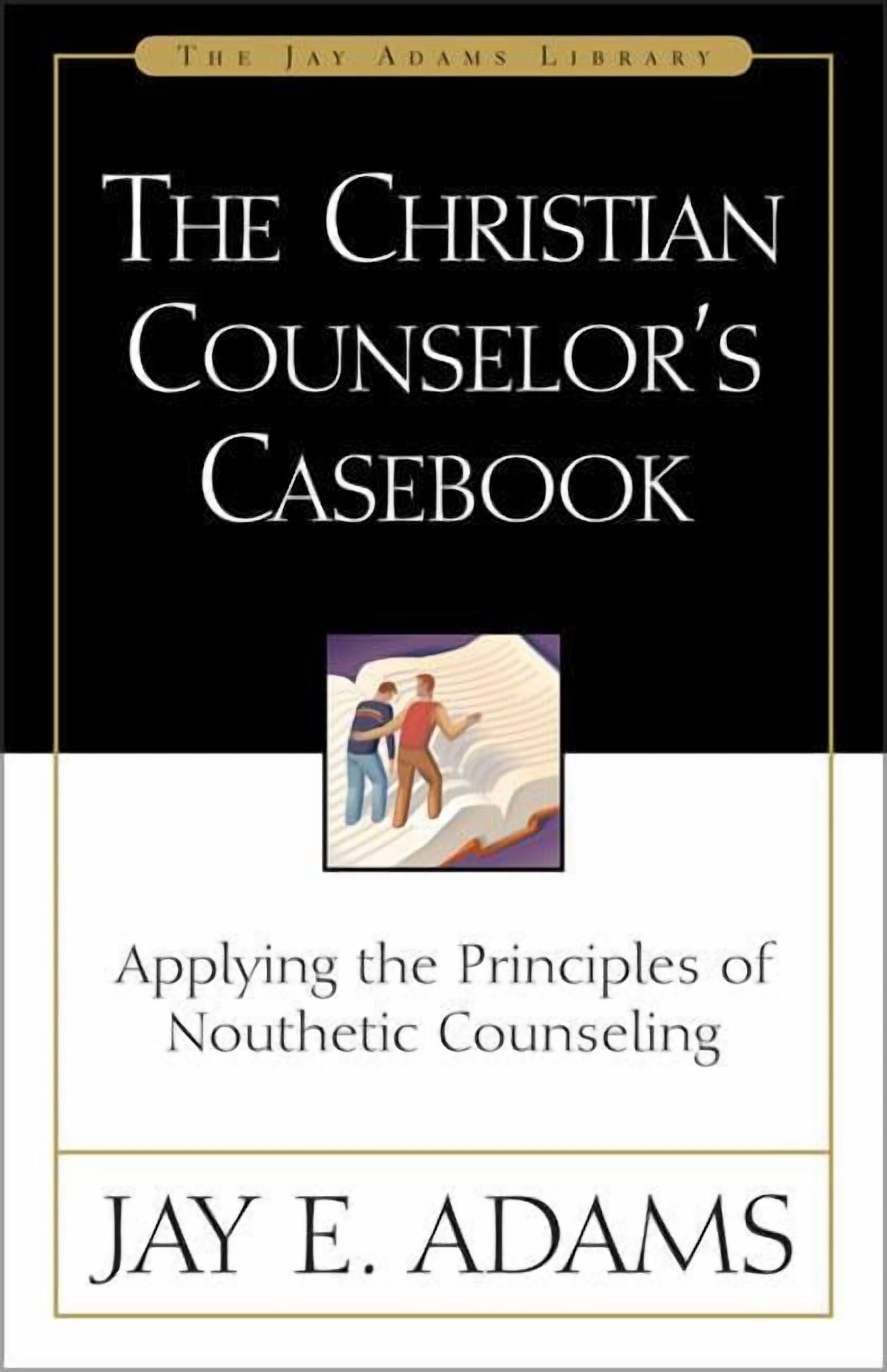 Jay Adams Library The Christian Counselor's Casebook: Applying the ...