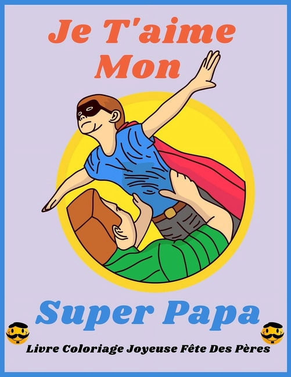 Je T'aime Mon Super Papa: Livre Coloriage Joyeuse Fête Des Pères Avec ...