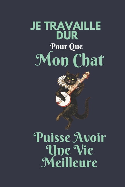 Je Travaille Dur pour Que Mon Chat puisse Avoir Une Vie Meilleure: Un ...