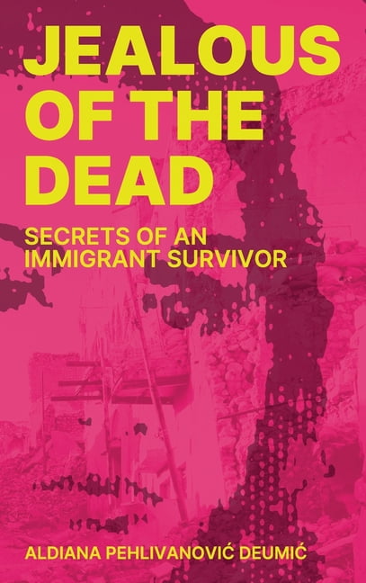 Jealous of the Dead: Secrets of an Immigrant Survivor, (Hardcover ...