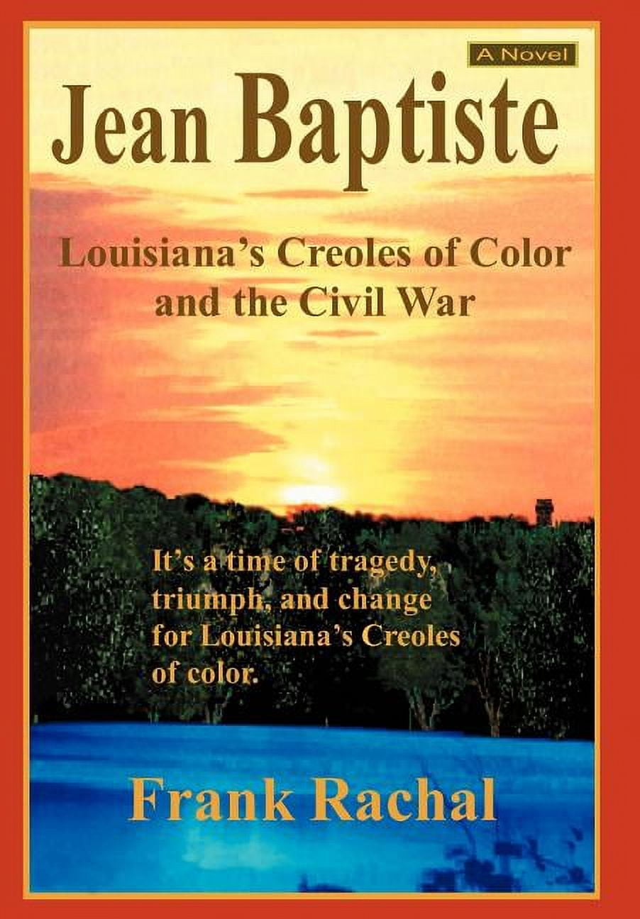 Jean Baptiste: Louisiana's Creoles of Color and the Civil War ...