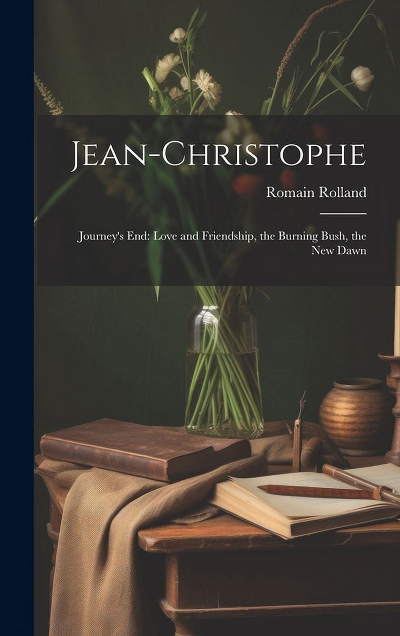 Jean-Christophe: Journey's End: Love and Friendship, the Burning Bush ...