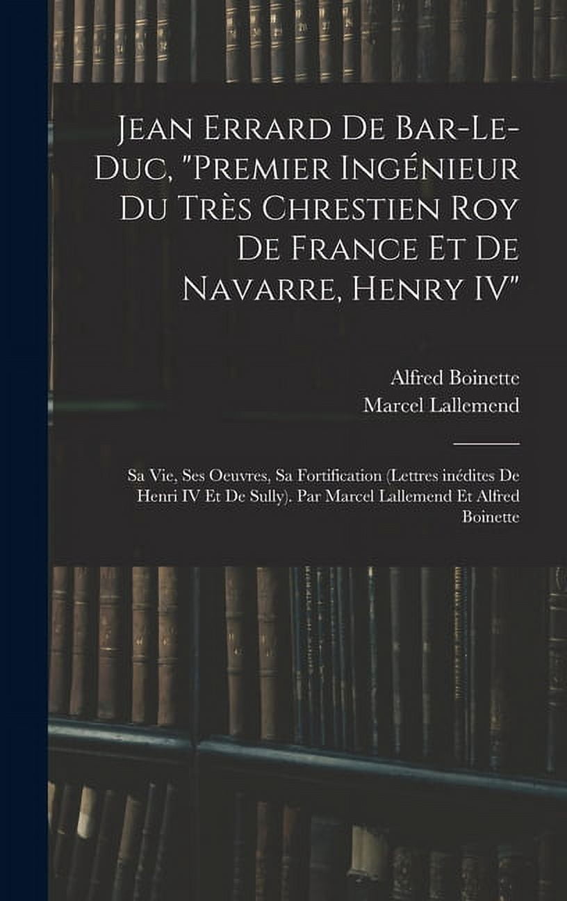 Jean Errard de Bar-le-Duc, "premier ingénieur du très chrestien roy de ...