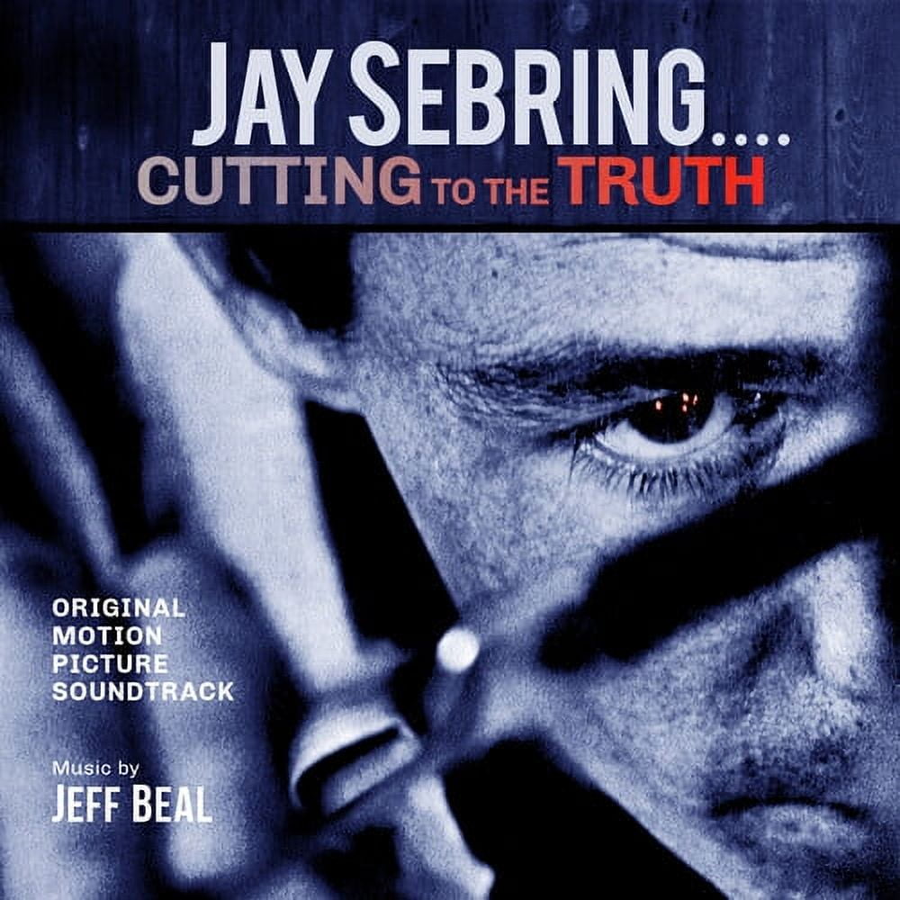 Jeff Beal - Jay Sebring - Cutting To The Truth: Original Motion Picture ...
