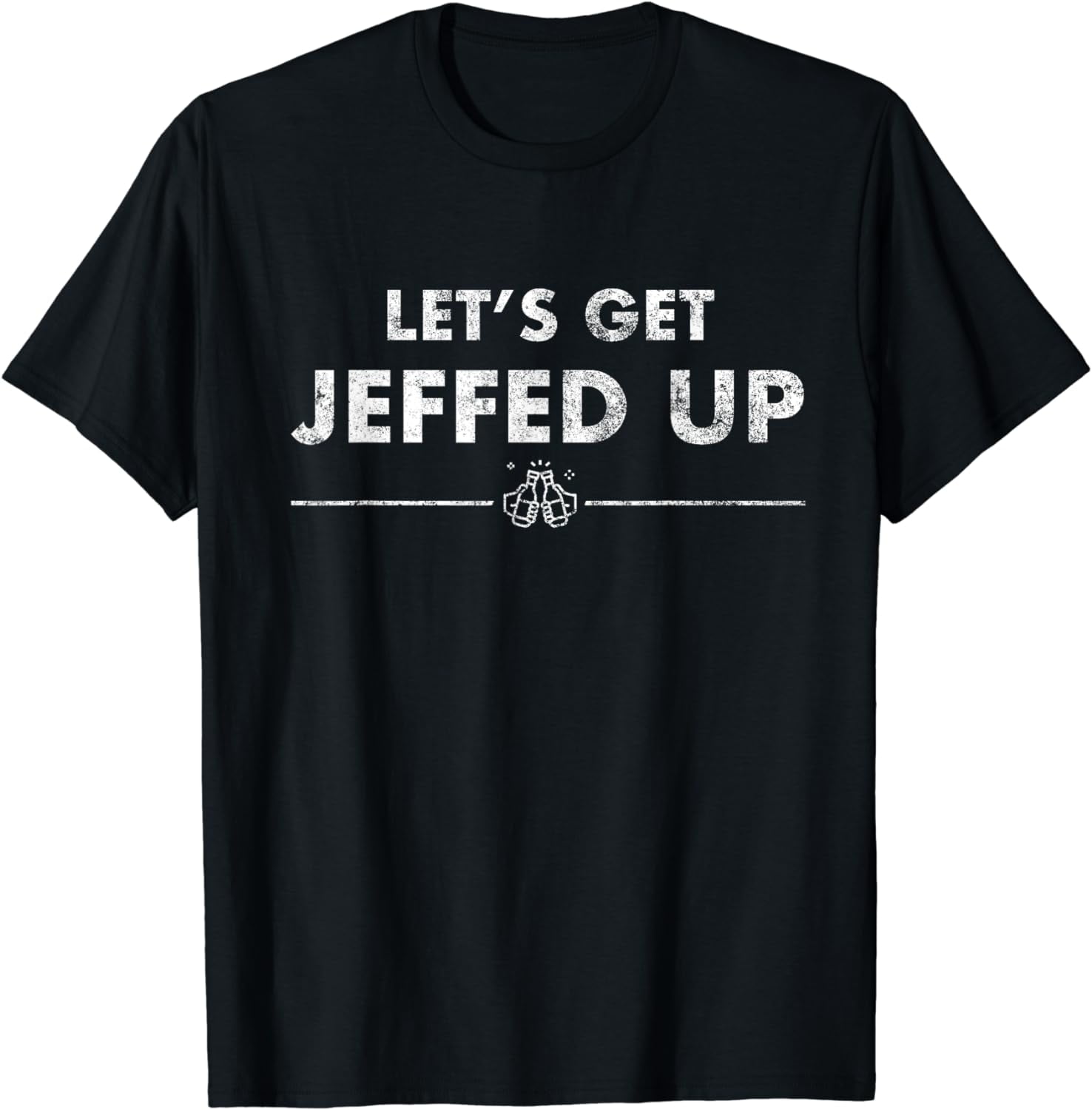 Jeff Needs This "Let's Get Jeffed Up" Faded Beer Shirt - Walmart.com