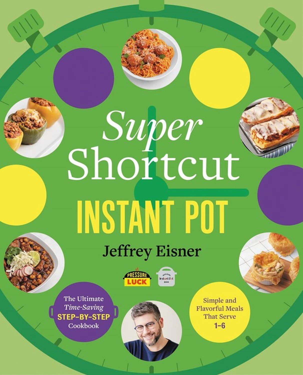 Super Shortcut Instant Pot: Easy Recipe Cooker by Jeffrey Eisner, A ...