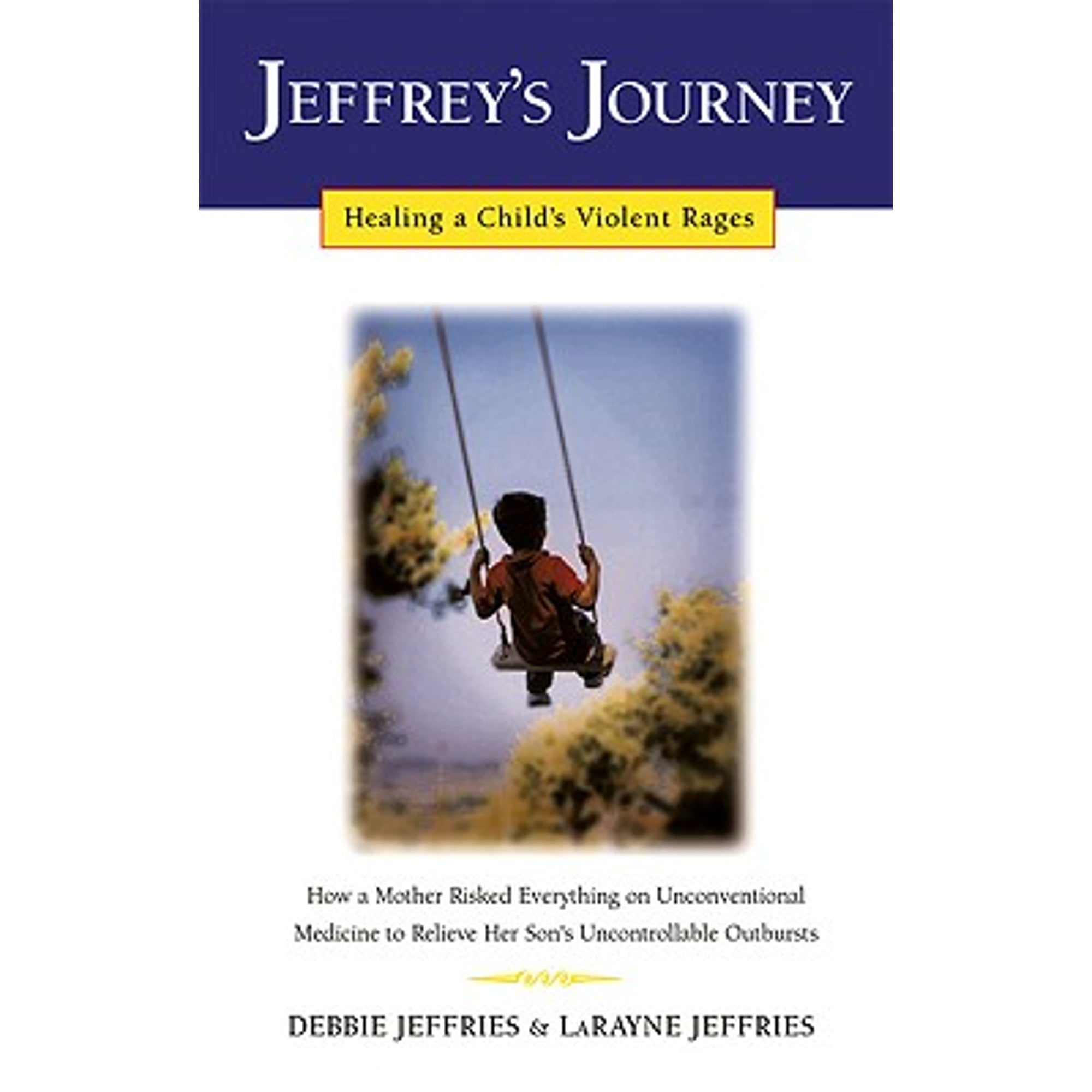 Jeffrey's Journey: Healing a Child's Violent Rages (Paperback) by ...