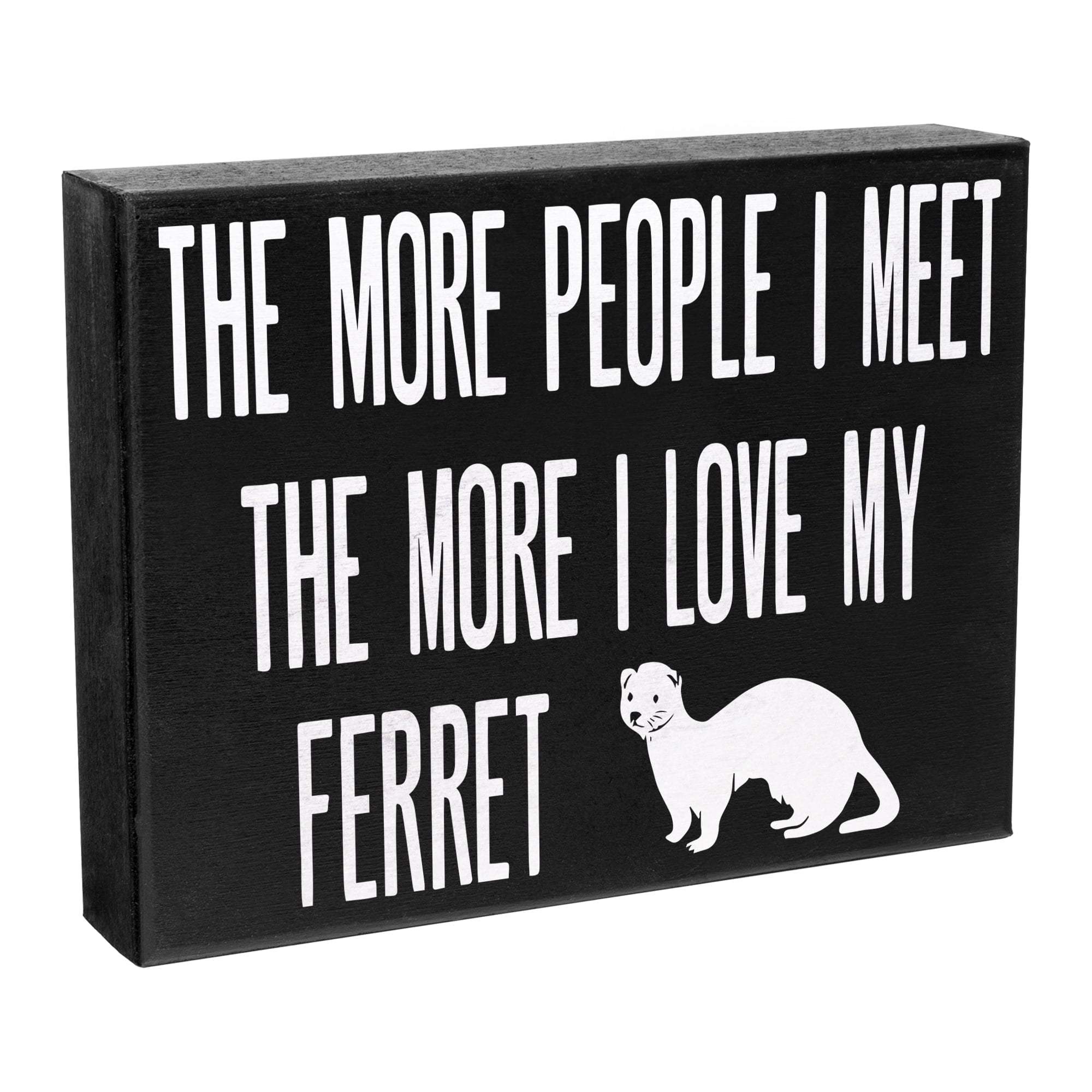 JennyGems Ferret Sign, More People I Meet the More I Love My Ferret ...