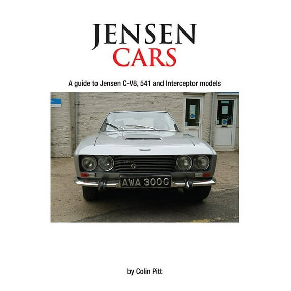 Jensen Cars: A Guide to Jensen C-V8, 541 and Interceptor Models ...