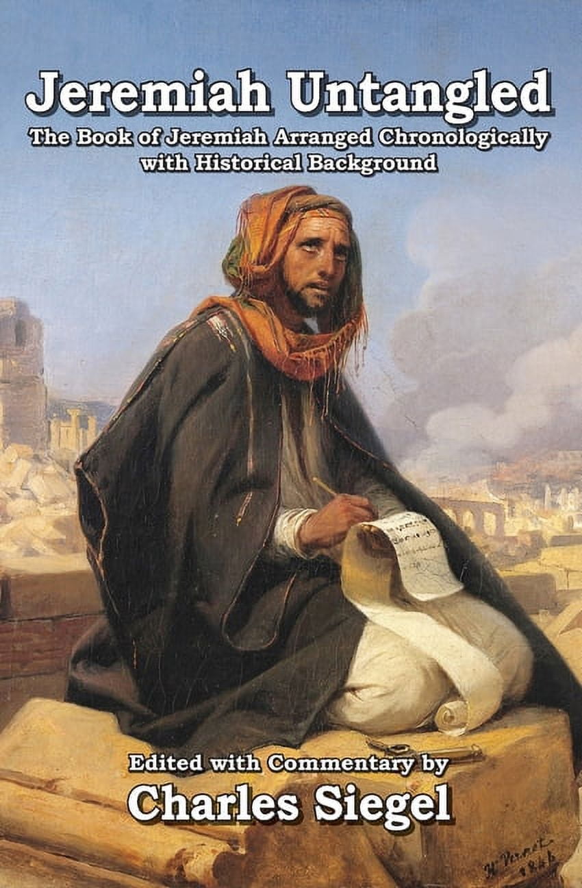 Jeremiah Untangled : The Book of Jeremiah Arranged Chronologically with ...