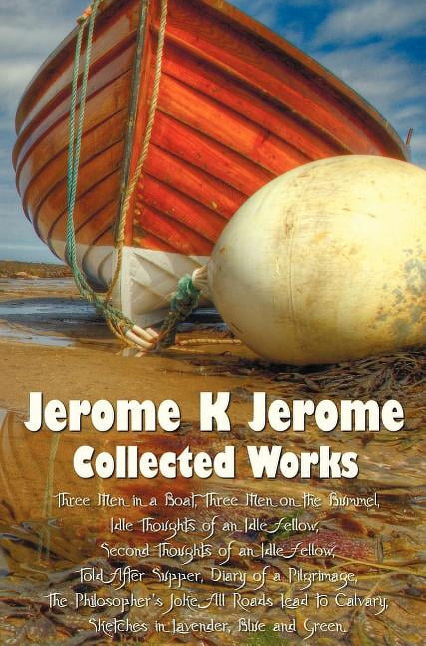 Jerome K Jerome, Collected Works (Complete and Unabridged), Including ...
