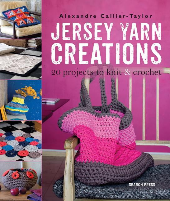 Jersey Yarn Creations : 20 Projects to Knit & Crochet - Walmart.com