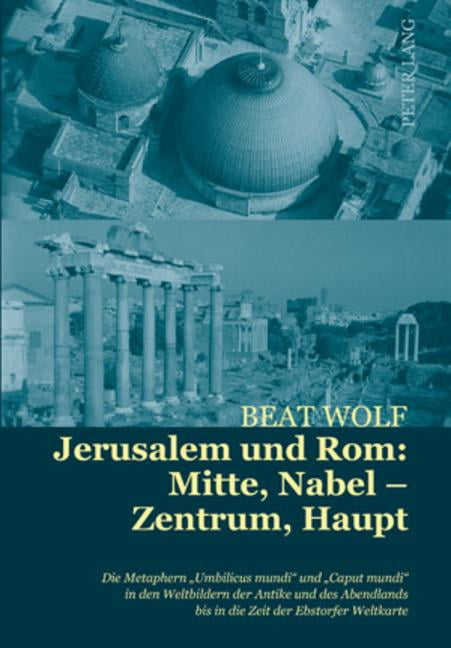 Jerusalem Und Rom: Mitte, Nabel - Zentrum, Haupt: Die Metaphern ...