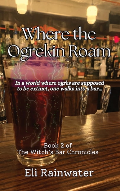 The Witch's Bar Chronicles Where the Ogrekin Roam: In a world where ...