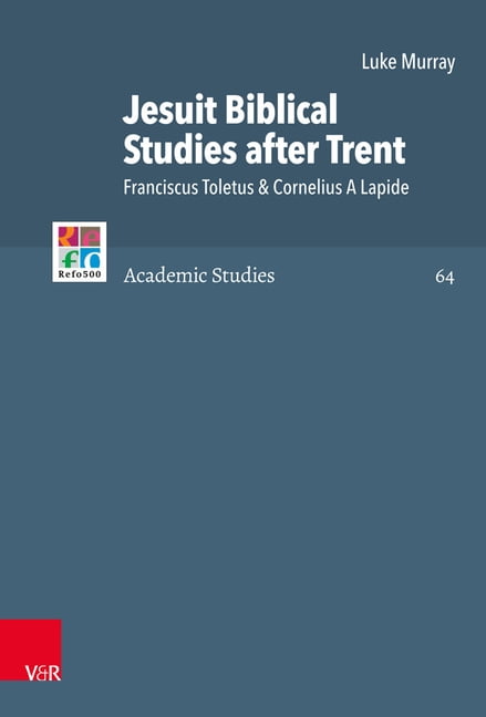 Jesuit Biblical Studies After Trent : Franciscus Toletus & Cornelius a ...
