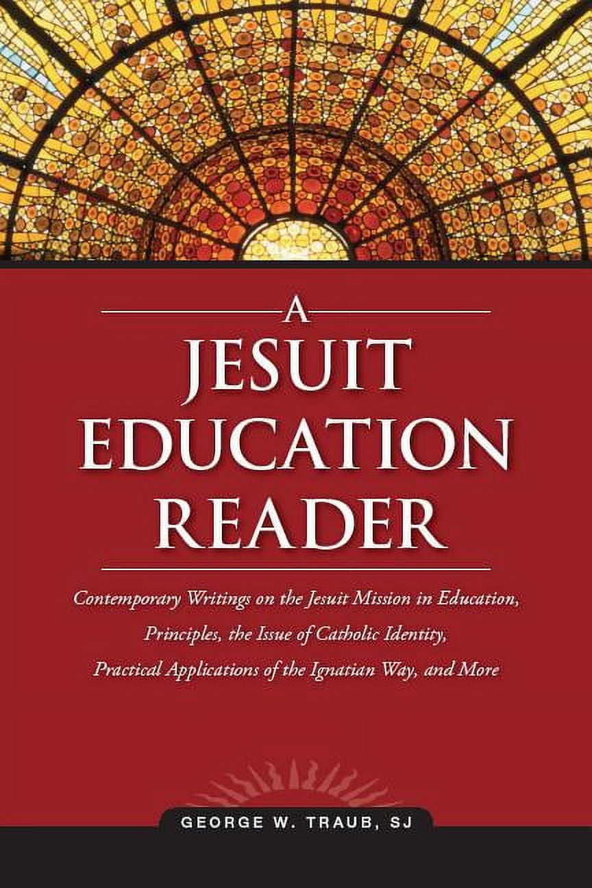 A Jesuit Education Reader : Contemporary Writings on the Jesuit Mission ...