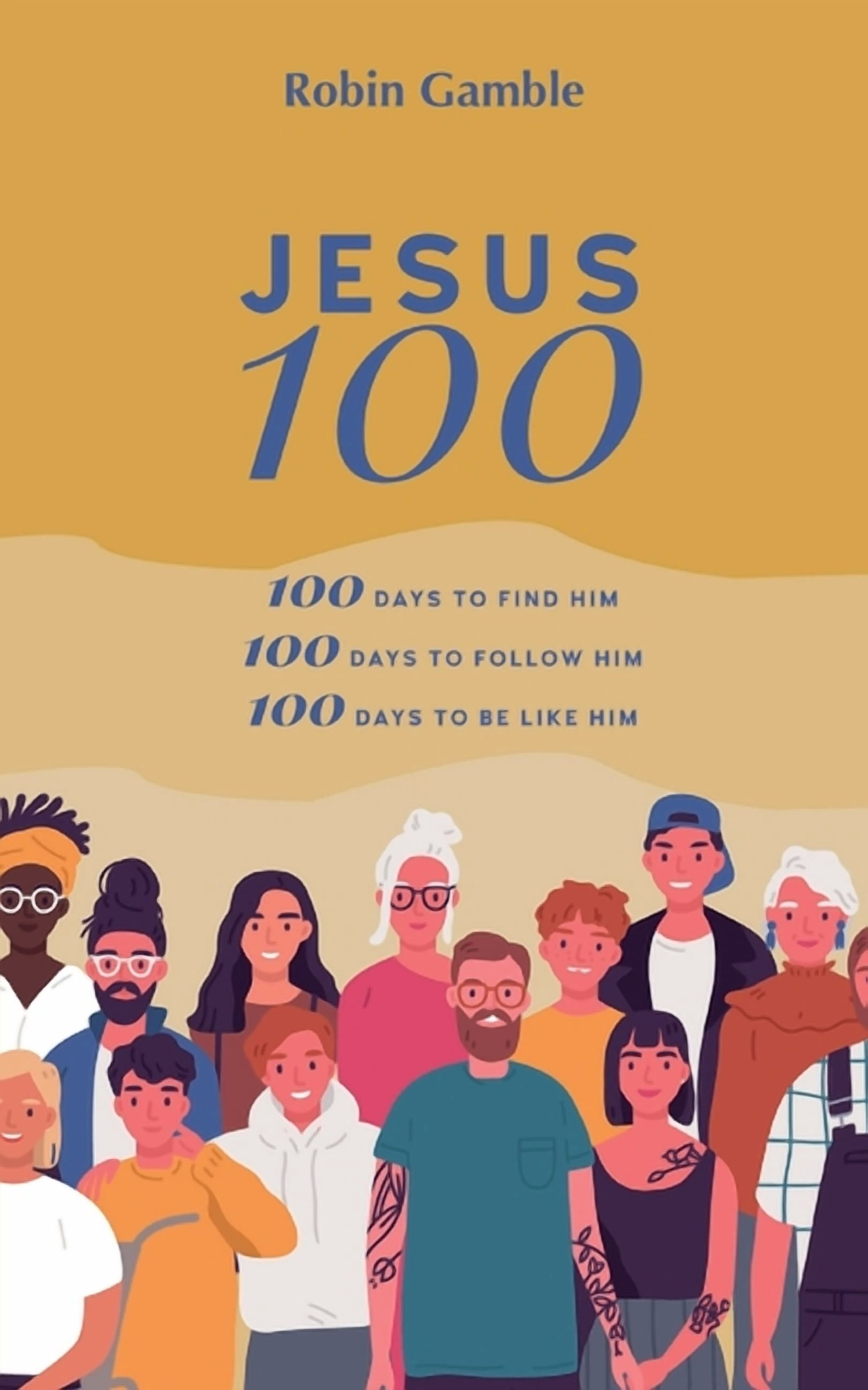 Jesus 100: 100 days to find him, to follow him and to begin to become ...