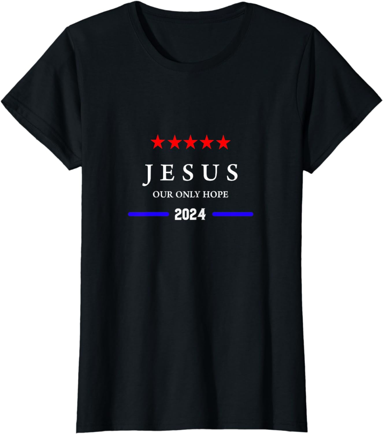 Jesus 2024 Election - Our Only Hope Political Religious T-Shirt ...